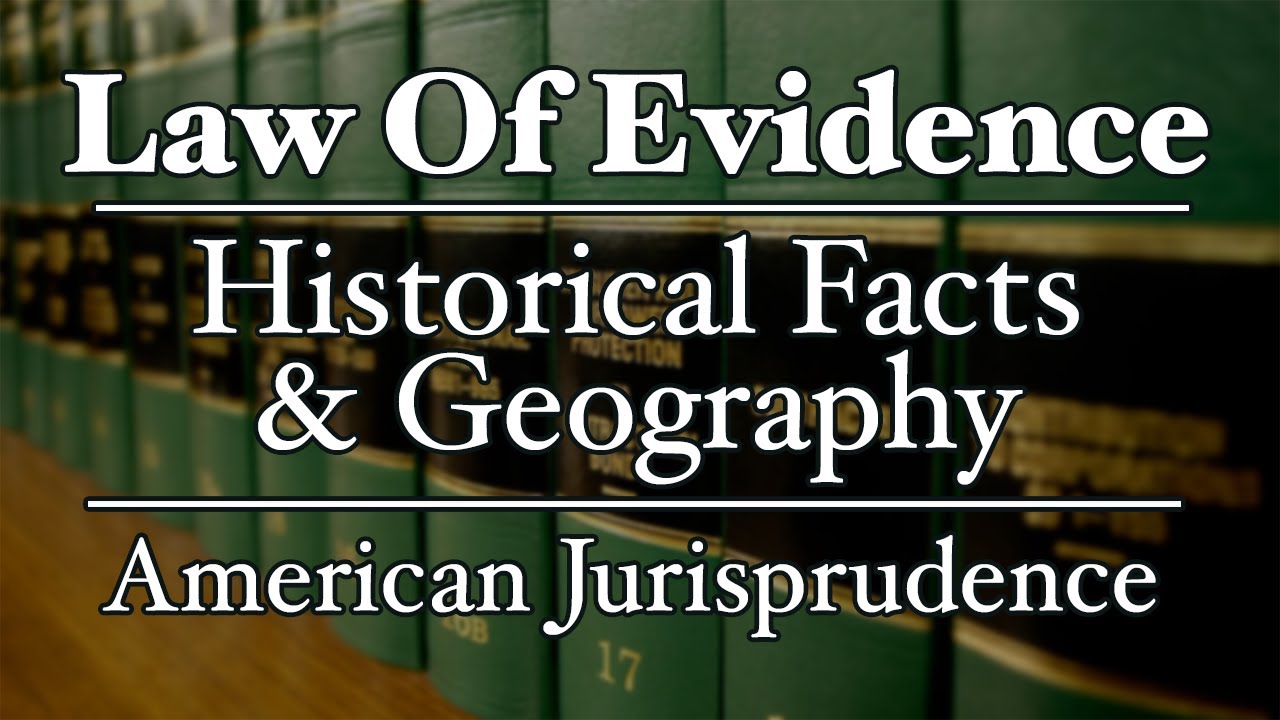 Law of Evidence, Part 8 - Historical Facts and Geography - AmJur - YouTube