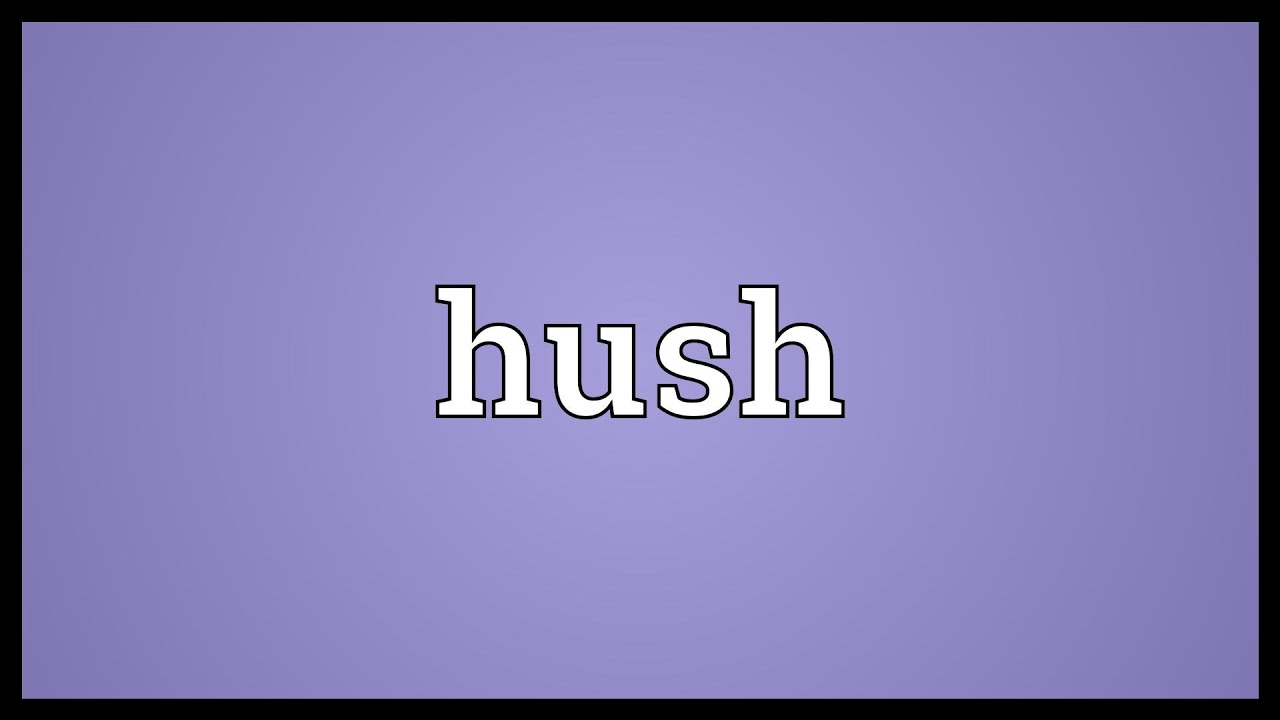 Hush Meaning YouTube