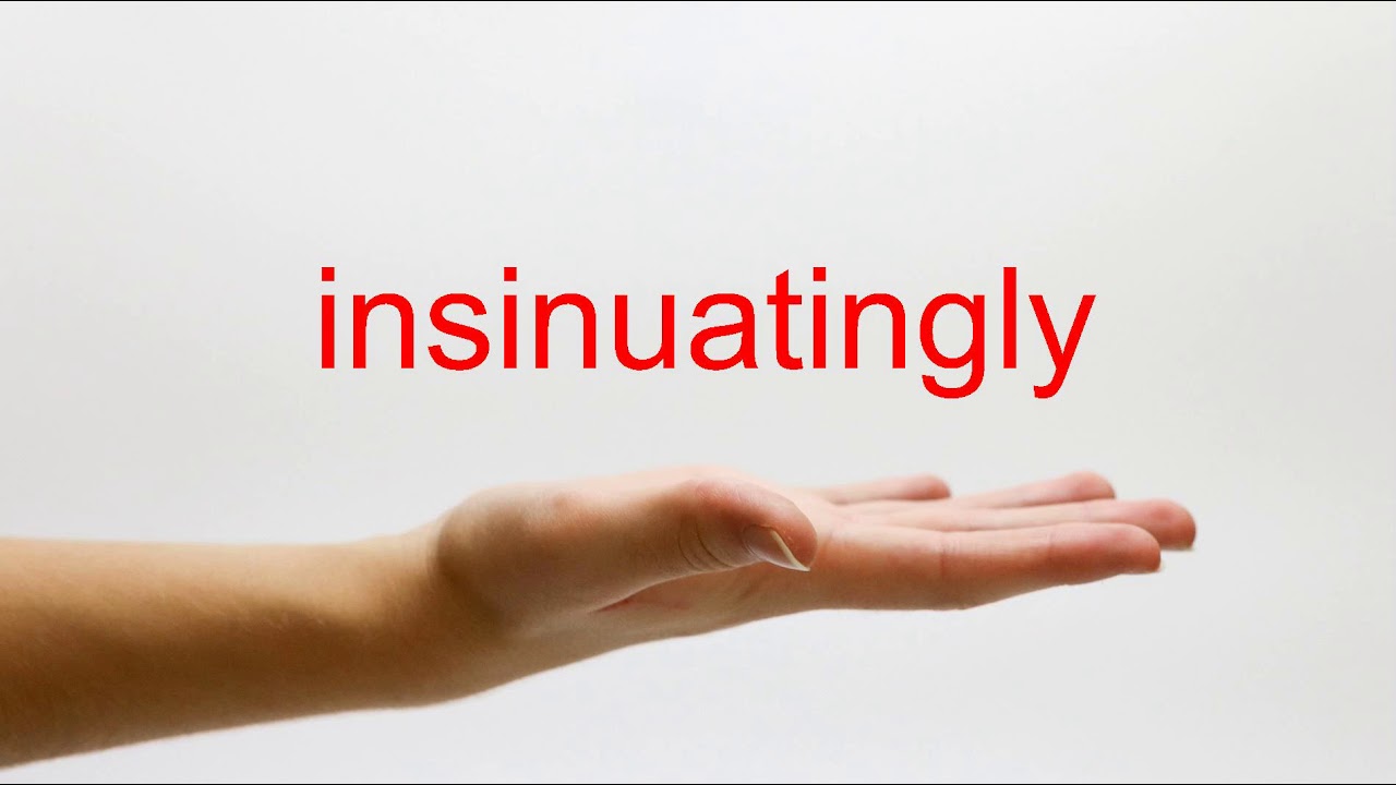 How to Pronounce insinuatingly - American English - YouTube