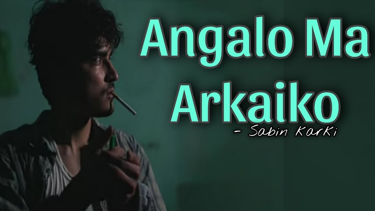 Sabin karki - Angalo Ma Arkaiko | Lyrics | A S H I S H - L Y R I C | # ...