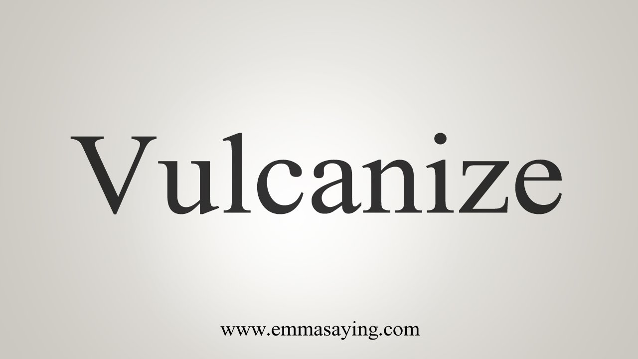 How To Say Vulcanize - YouTube