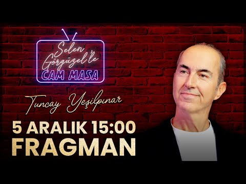 Selen Görgüzel'le Cam Masa Yeni Bölüm Tanıtımı: Tuncay Yeşilpınar