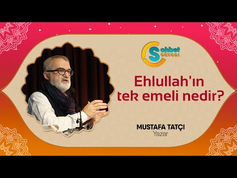 Ehlullah'ın tek emeli nedir? - Mustafa Tatçı