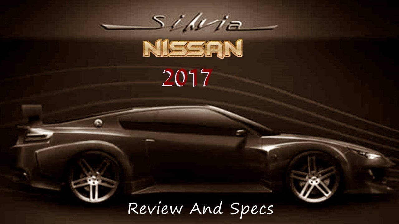2017 Nissan Silvia Review and Engine Specs - YouTube