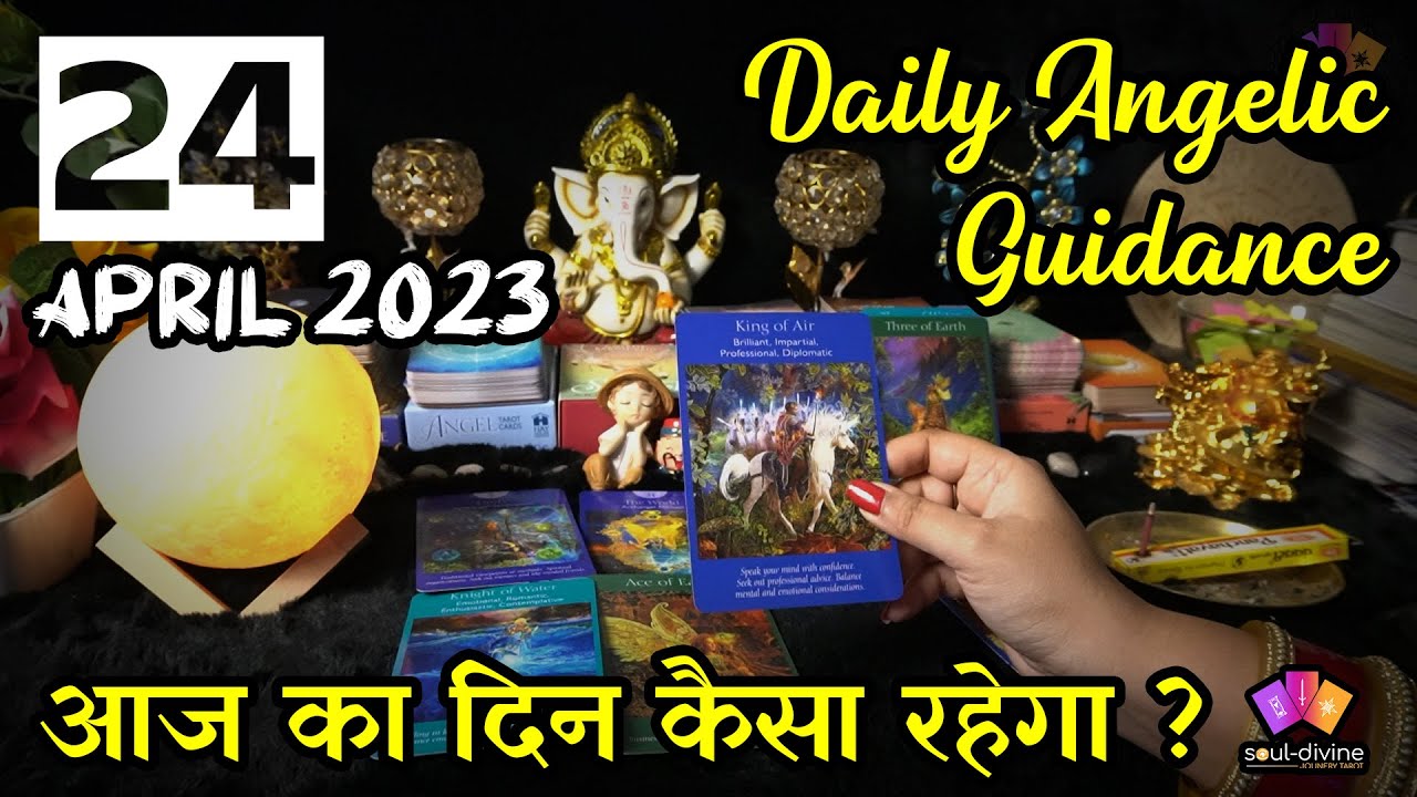 24 April 2023 Daily Angelic Guidance Tarot | Kaisa Rahega Aaj Ka Din ...