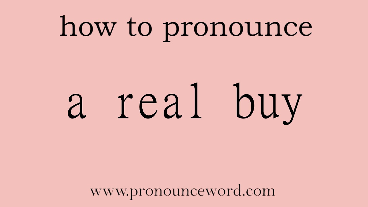 a real buy. How to pronounce a real buy in english (correct!). Start ...