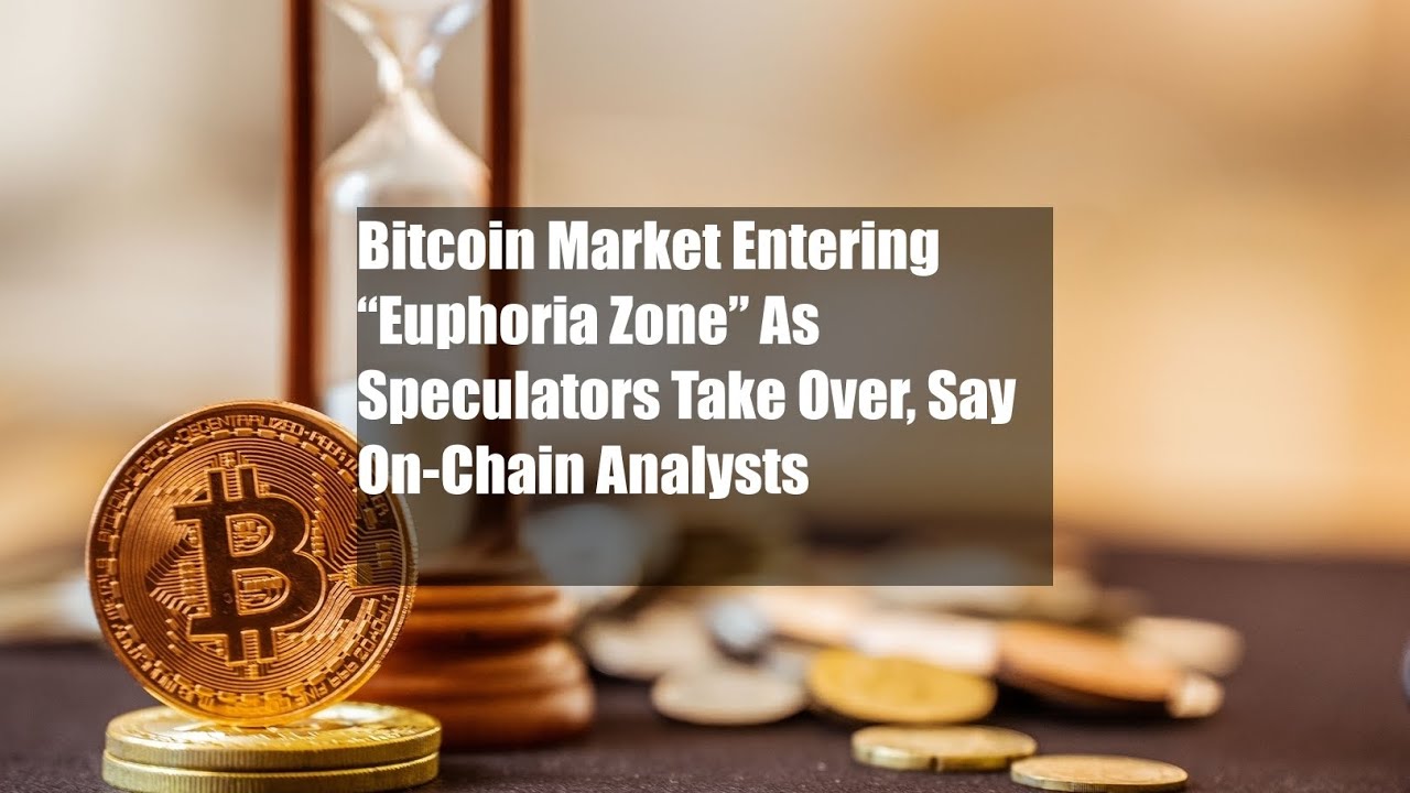 Bitcoin Market Entering “Euphoria Zone” As Speculators Take Over, Say ...