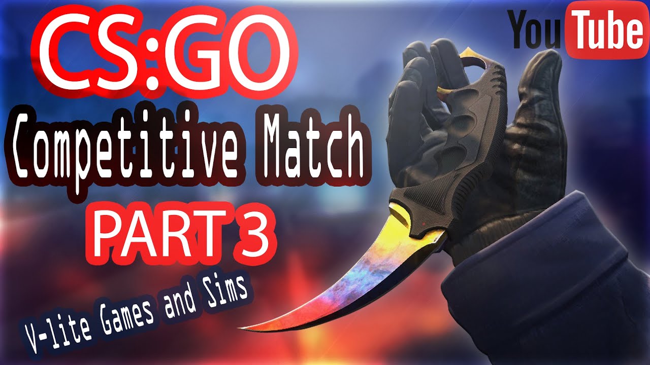 Competitive Match Mode pt. 3/3 | Long Match | (CS:GO) | V-Lite Games ...