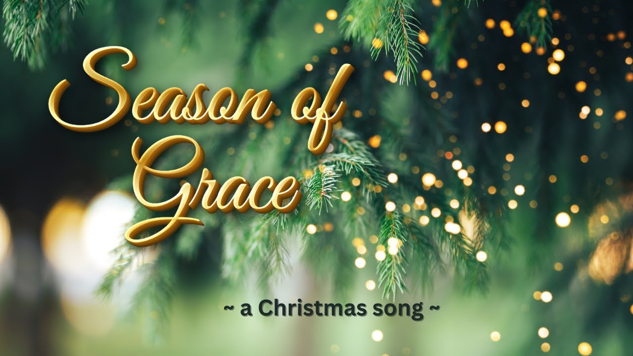Season of Grace | A Christmas Song for Peace and Unity ~ Song 1 in ...
