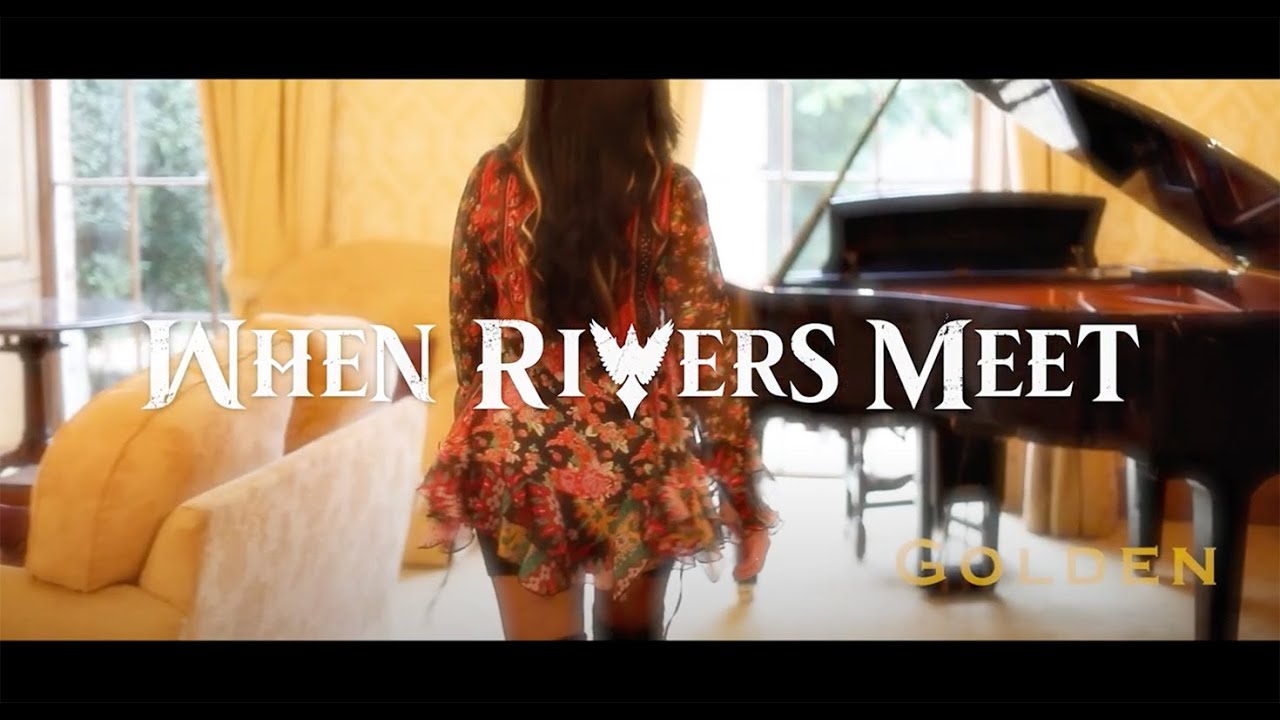 Golden | WHEN RIVERS MEET - YouTube