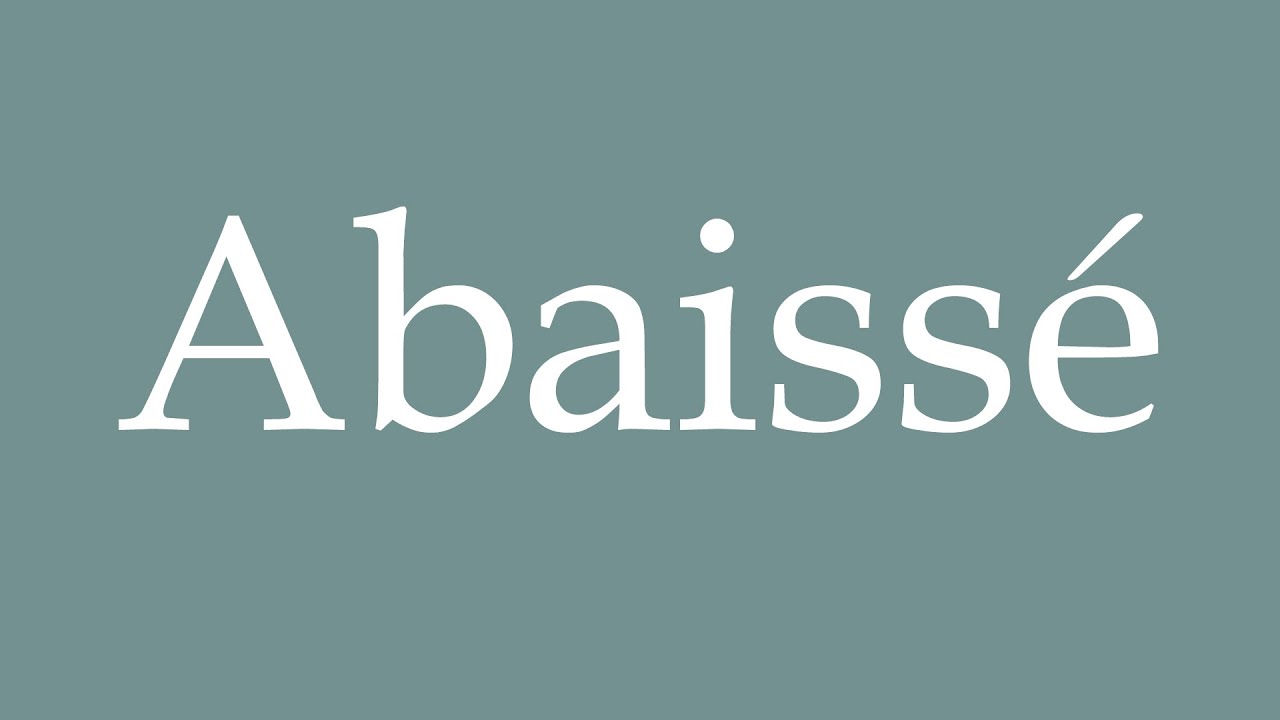 How to Pronounce ''Abaissé'' (Lowered) Correctly in French - YouTube