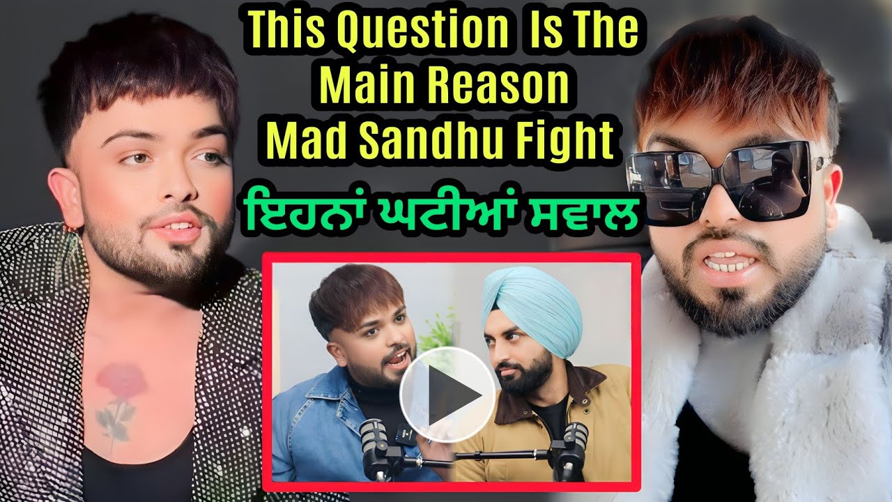 This question is the main reason mad sandhu fight | mad sandhu ...