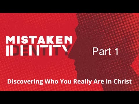 Mistaken Identity - Discovering Who You Really Are In Christ - Part 1 ...