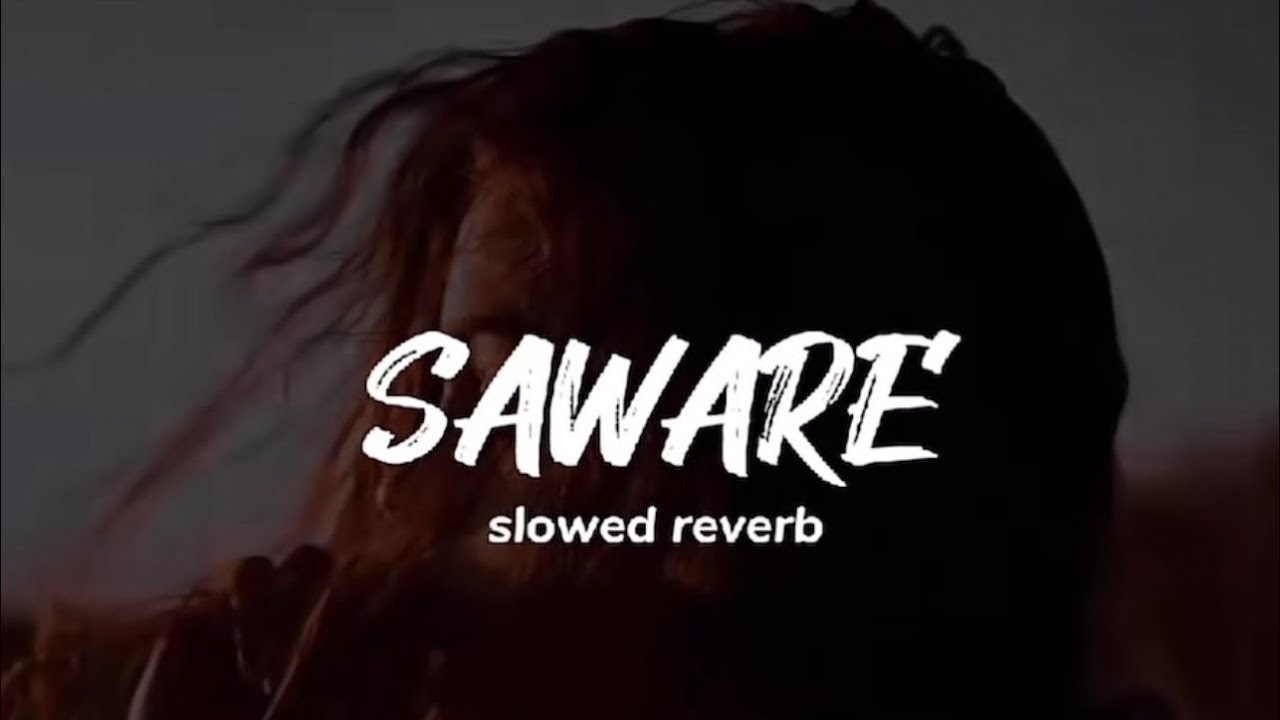 SAWARE|| Full Song Slowed And Reverb - YouTube
