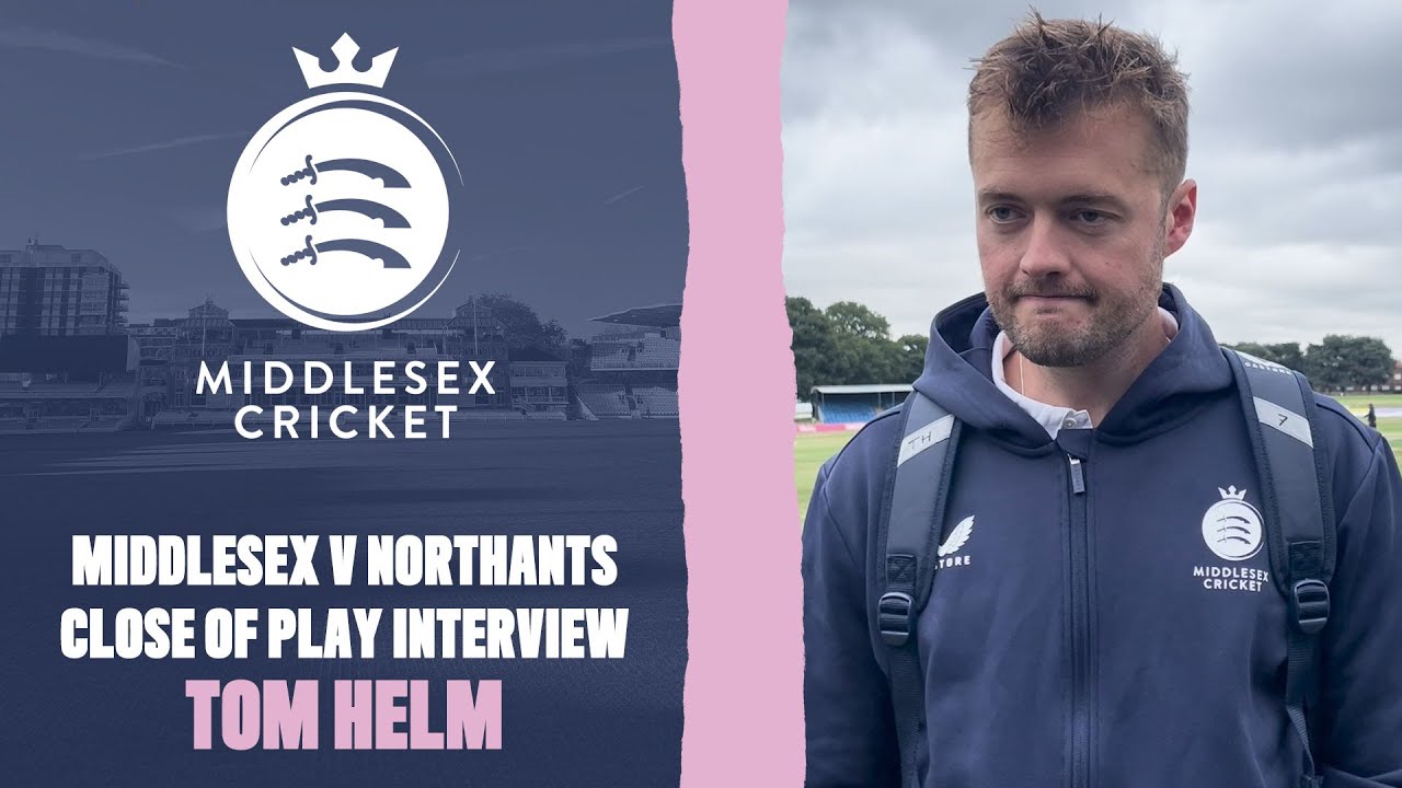 CLOSE OF PLAY INTERVIEW | TOM HELM - YouTube