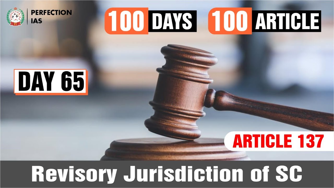 Day 65, Article 137 | Revisory Jurisdiction of SC | PERFECTION IAS # ...