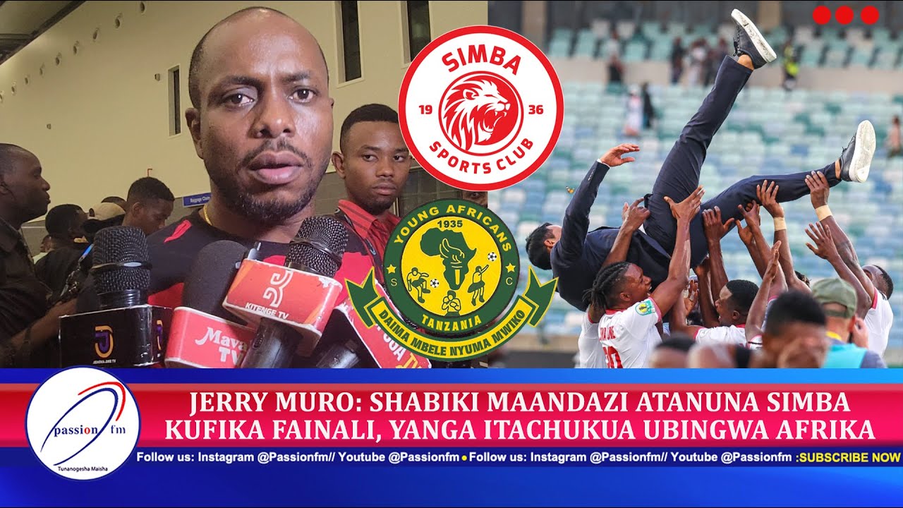 JERRY MURO: SHABIKI MAANDAZI ATANUNA SIMBA KUFIKA FAINALI, YANGA ...
