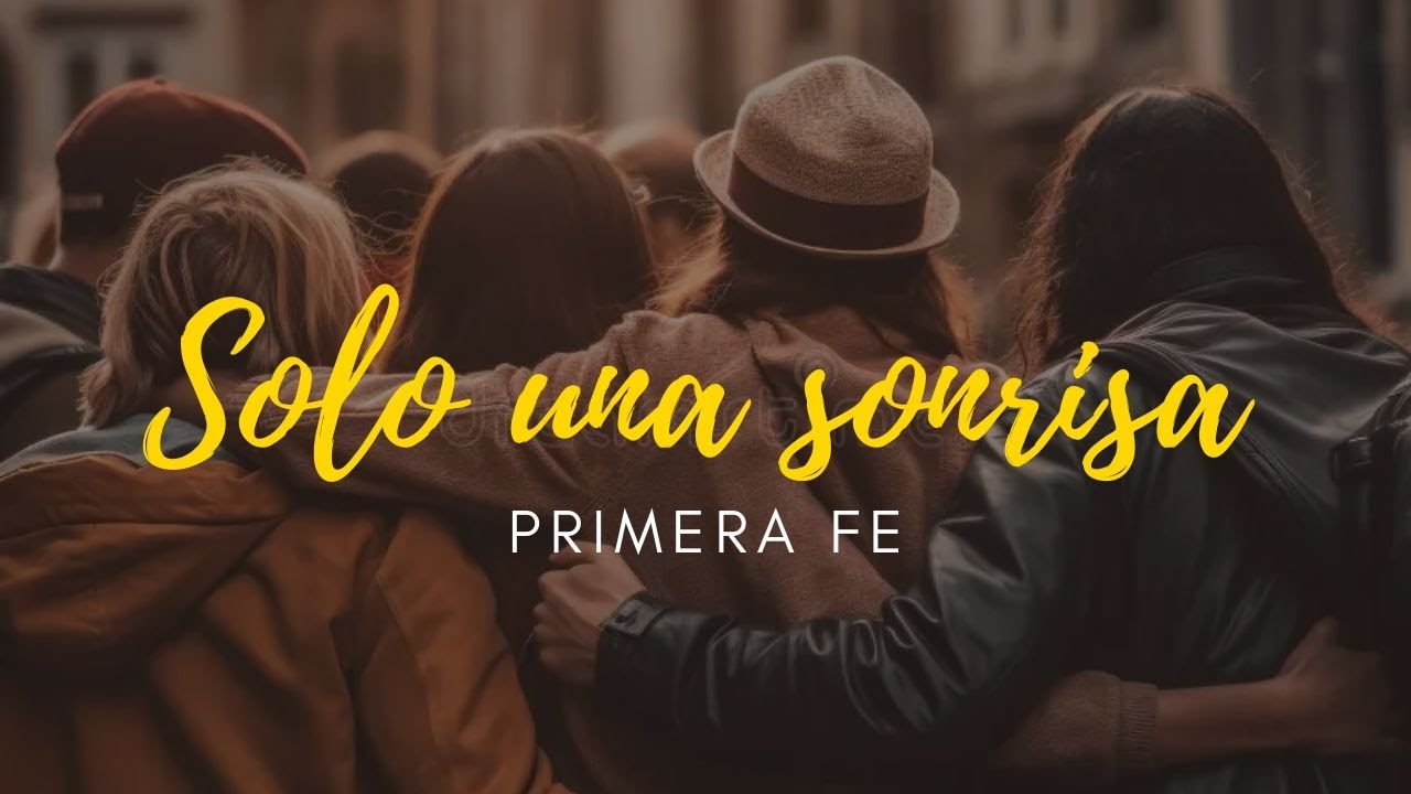Solo una sonrisa - Primera Fe (Letra) - YouTube