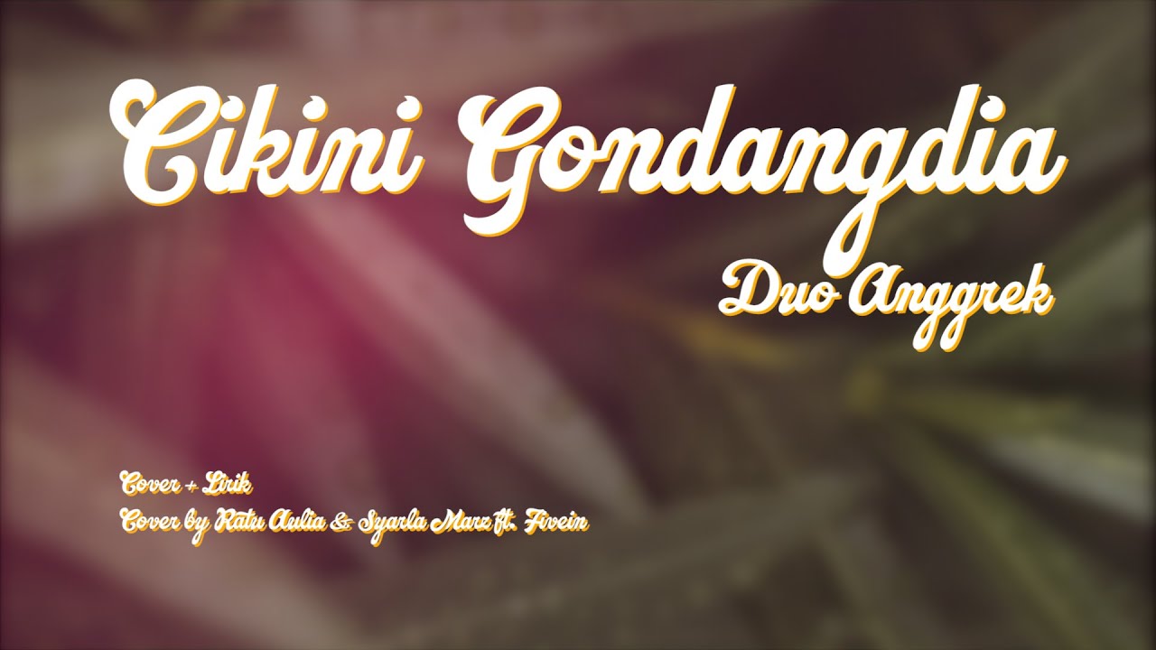 CIKINI GONDANGDIA - DUO ANGGREK Cover + Lirik (Cover by Ratu Aulia ...