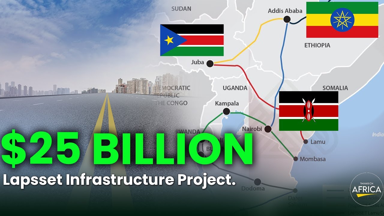 Ethiopia Kenya South Sudan Fast Track $25 Billion Lapsset ...