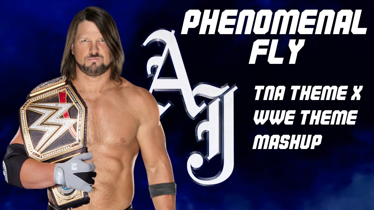 AJ Styles THEME SONG MASHUP - PHENOMENAL FLY (TNA theme + WWE theme ...