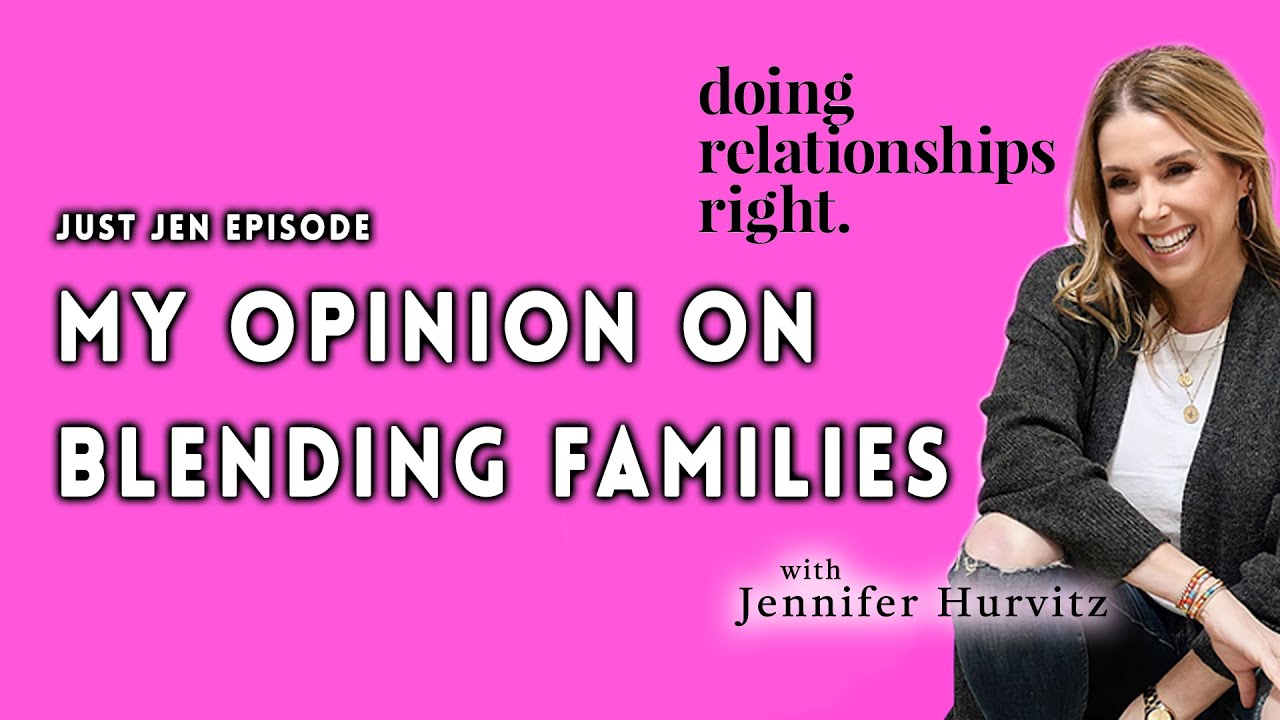 #17 - JUST JEN - My OPINION on Blending Families - YouTube