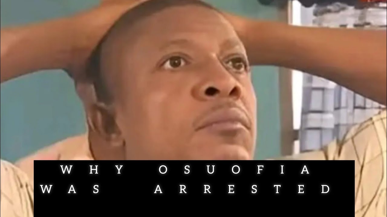 WHY OSUOFIA WAS ARRESTED. why Nollywood superstar Nkem owoh( osuofia ...