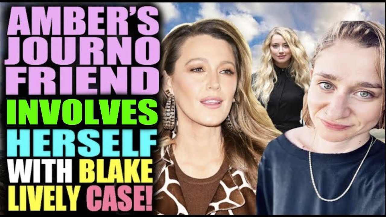 Amber Heard's Journo friend INVOLVES herself in Blake Lively case ...