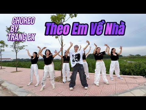 THEO EM VỀ NHÀ REMIX | TRƯỜNG DIHH | CHOREO BY TRANG EX | - YouTube