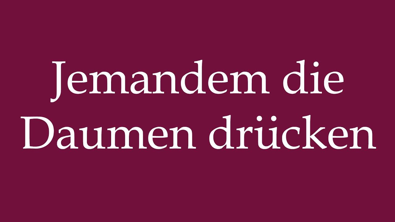 How to Pronounce ''Jemandem die Daumen drücken'' Correctly in German ...