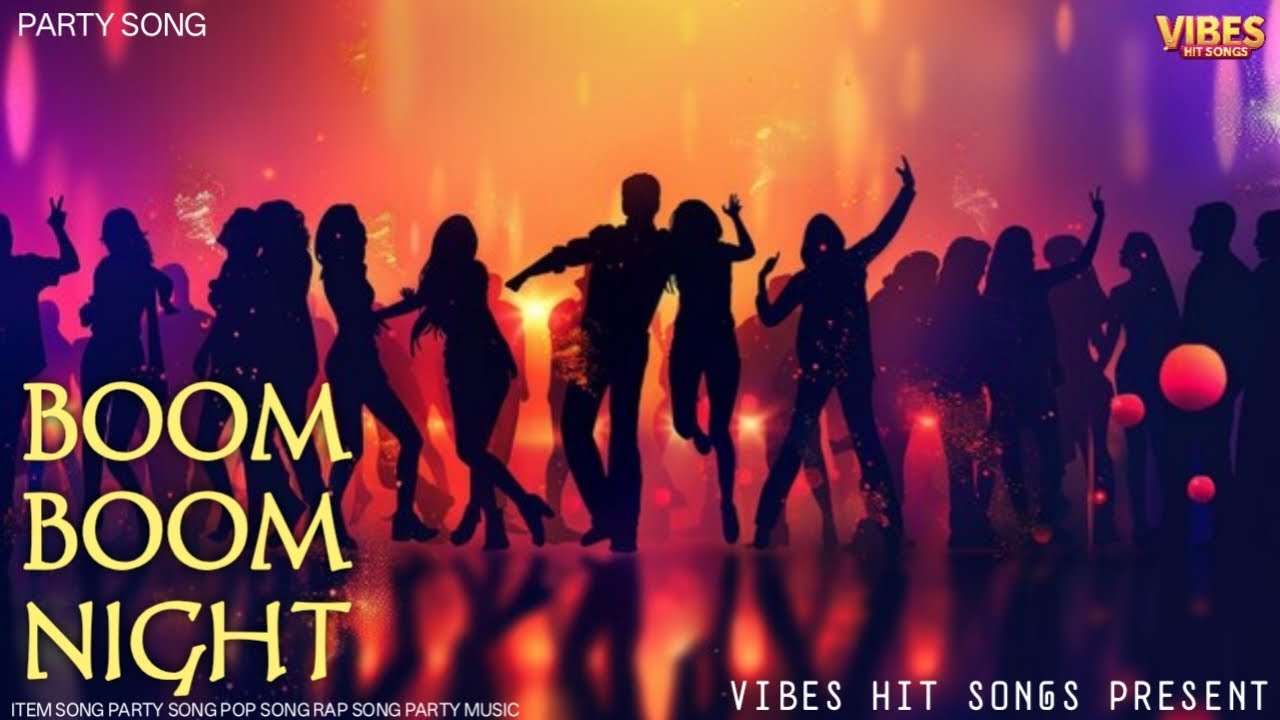 BOOM BOOM NIGHT : Party Song | Dance Music | Remix | Vibes Hit Songs # ...