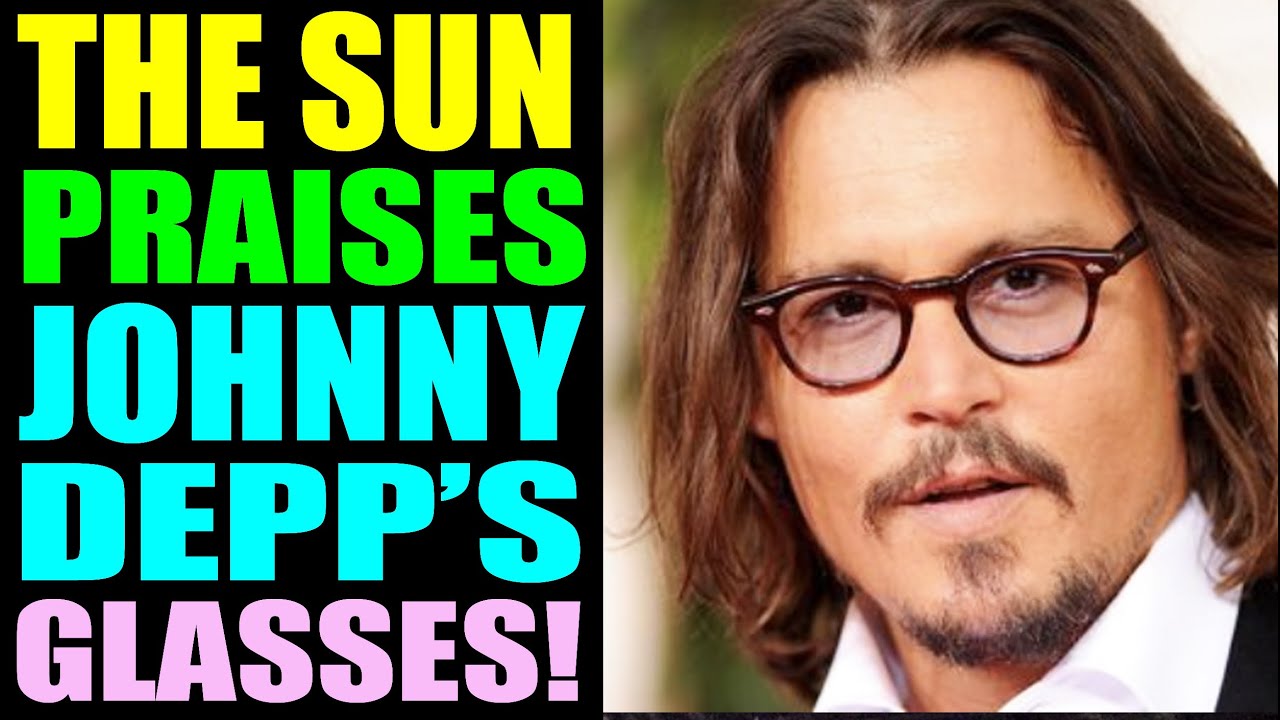 the Sun PRAISES Johnny Depp's glasses! - YouTube