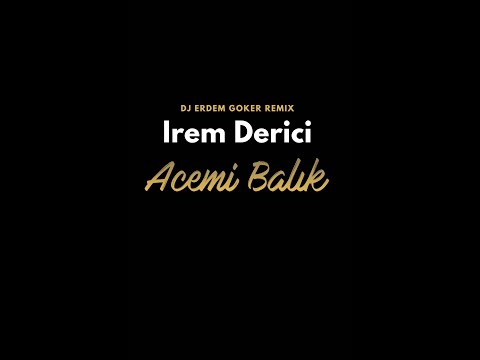 İrem Derici   Acemi Balık Erdem Göker Remix