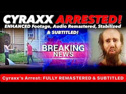 Cyraxx ARRESTED | FULLY Remastered & Subtitled @awareofmyself4564 ...