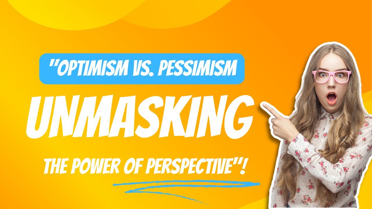 "Optimism vs. Pessimism: Unmasking the Power of Perspective" - YouTube