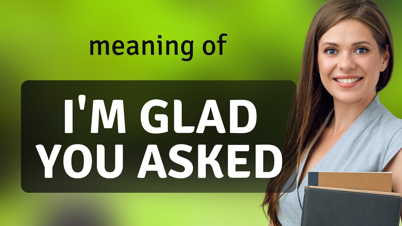 Understanding "I'm Glad You Asked" - YouTube