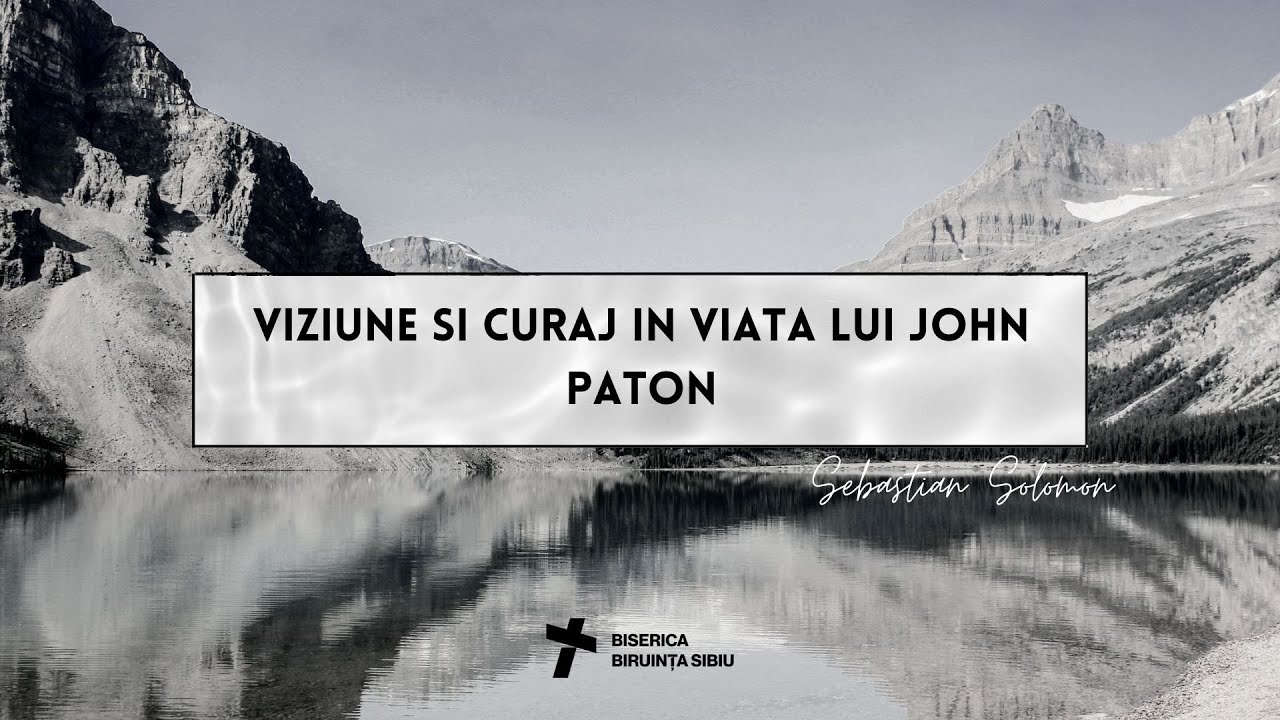 26.03.2023 | Viziune și curaj în viața lui John Paton| Sebastian ...