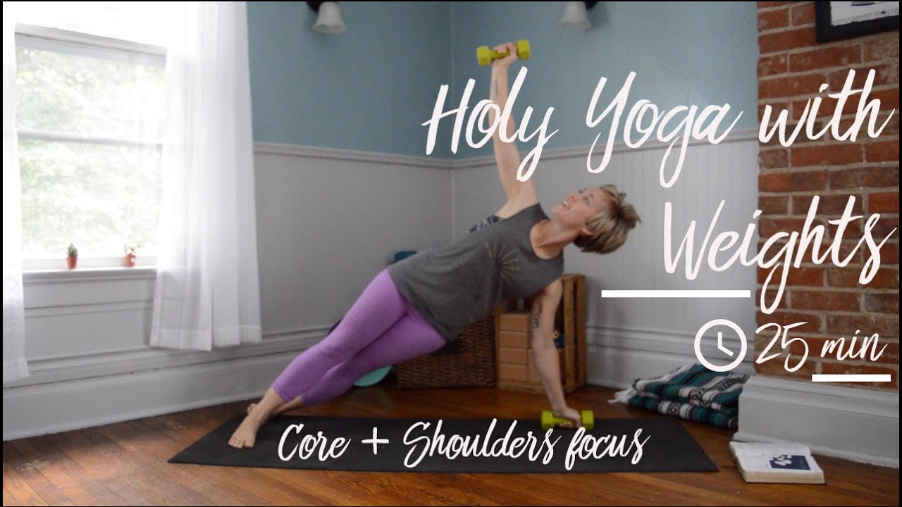 Holy Yoga with Weights | 25 Minute Core + Shoulders Flow - YouTube