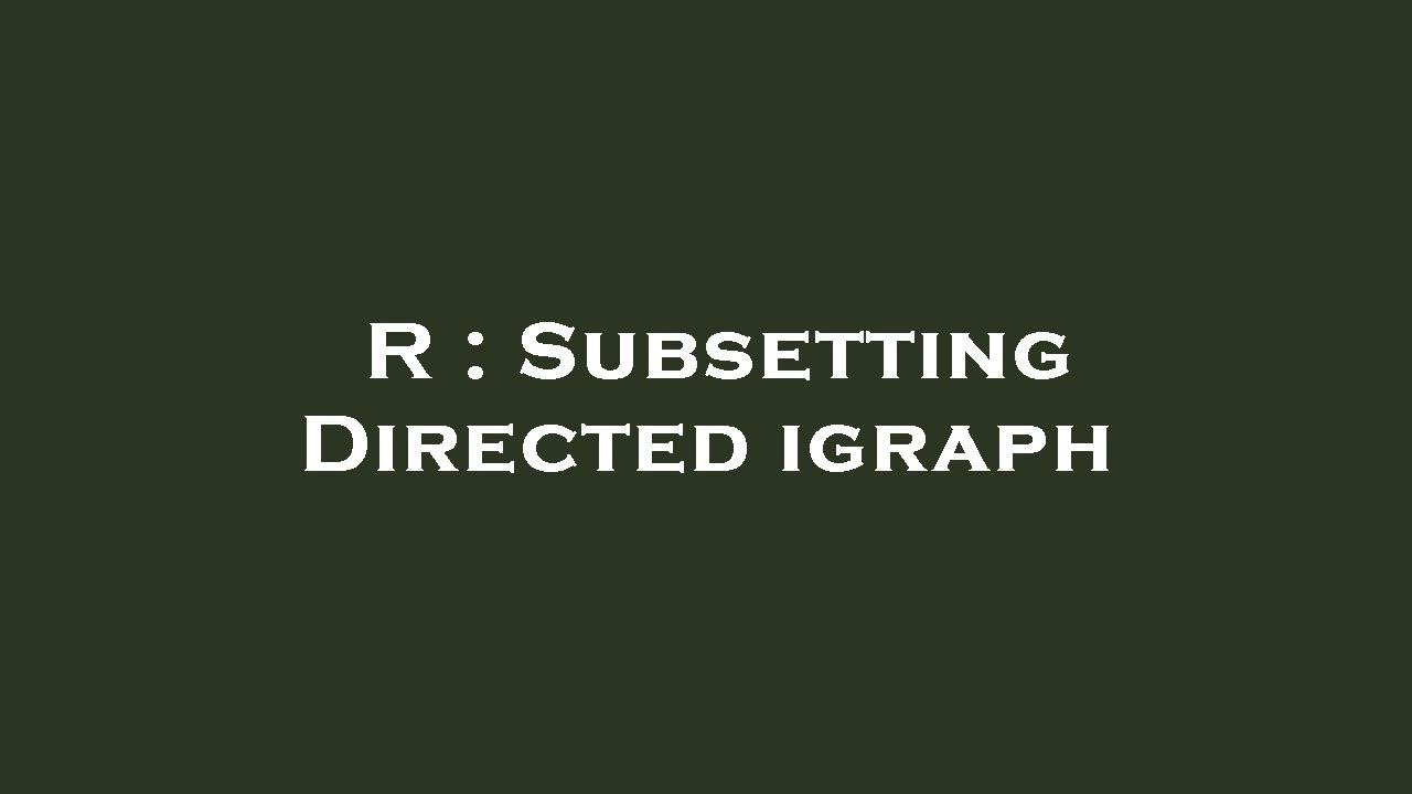R : Subsetting Directed igraph - YouTube