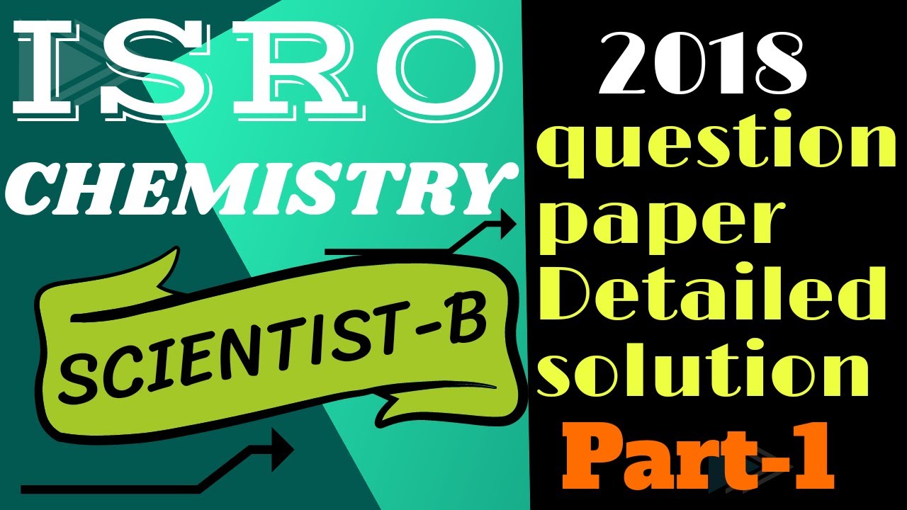ISRO Scientist 2018 paper DETAILED Solution Part-1 ‖ Chemistry ‖ ISRO ...