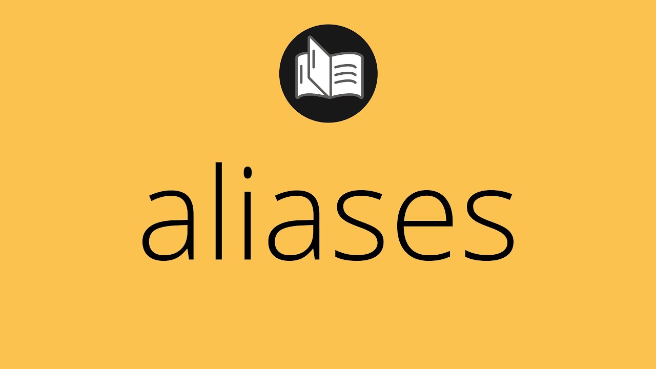 What ALIASES means • Meaning of ALIASES • aliases MEANING • aliases ...