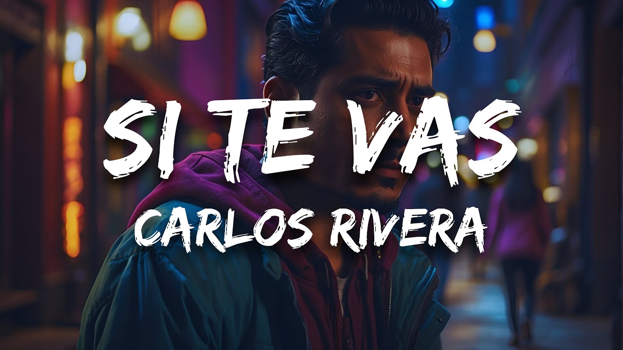 Carlos Rivera - Si Te Vas (Letra / Lyrics) - YouTube