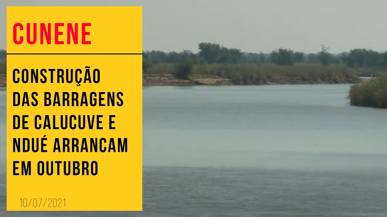 CUNENE | Construção das barragens de Calucuve e Ndúe arrancam em ...