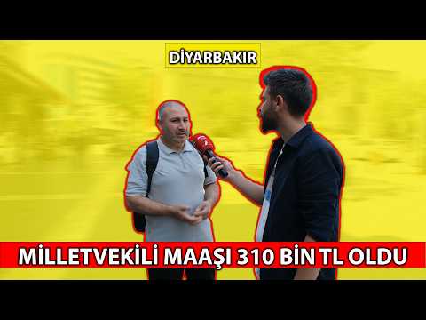 MİLLETVEKİLİ MAAŞI 310 BİN TL OLDU. DİYARBAKIR HALKINDAN İRONİK CEVAPLAR.