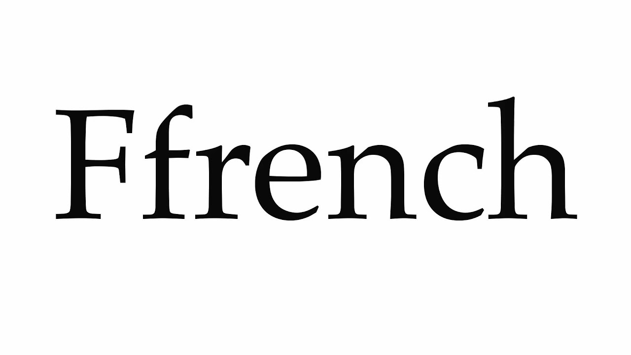 How to Pronounce Ffrench - YouTube