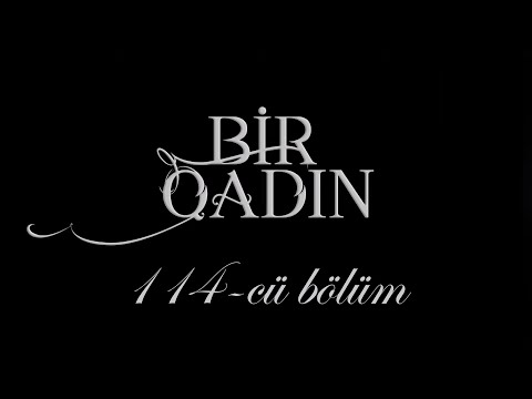Bir Qadın (114-cü bölüm)