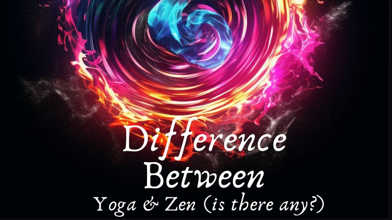 Difference Between Yoga & Zen (is there any?) - YouTube