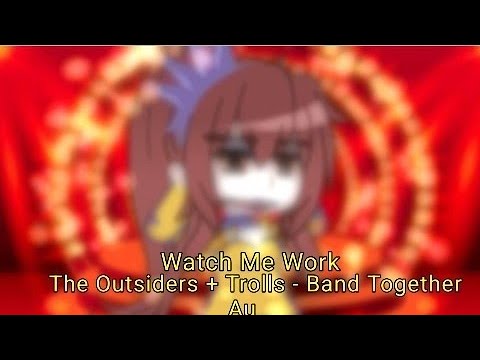 Watch Me Work || The Outsiders + Trolls - Band Together || Au! - YouTube