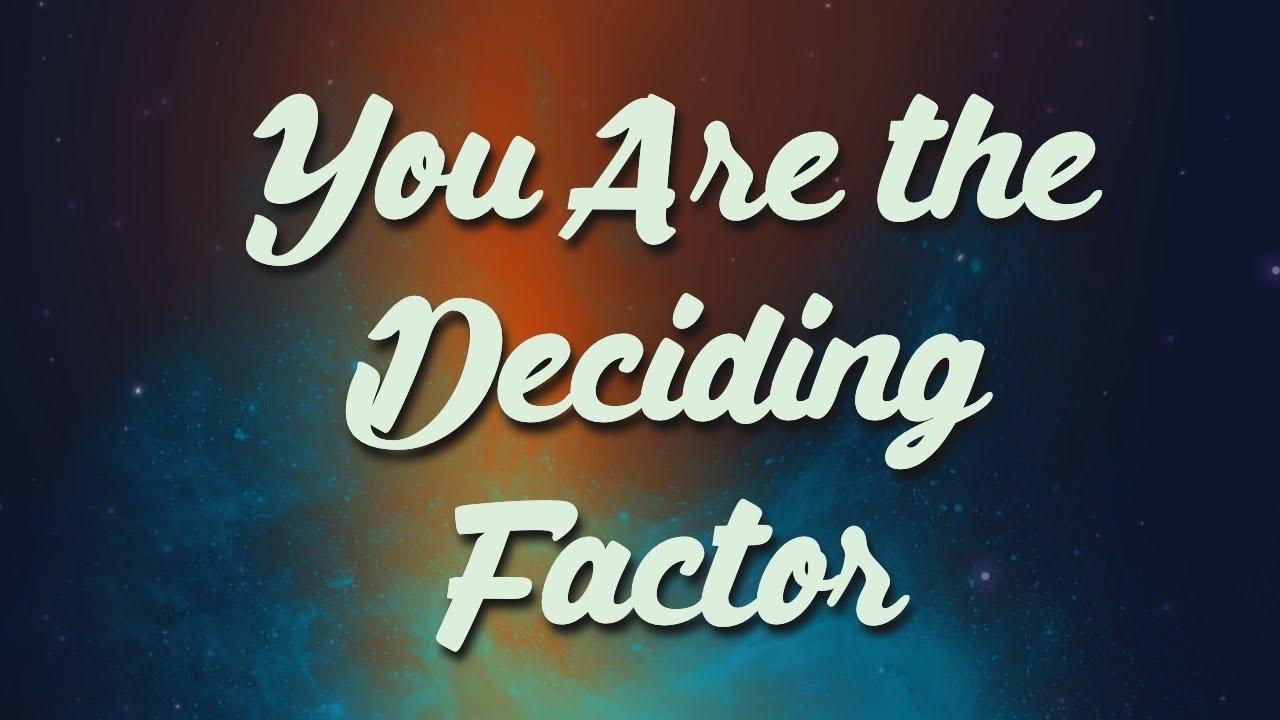 You Are the Deciding Factor - YouTube