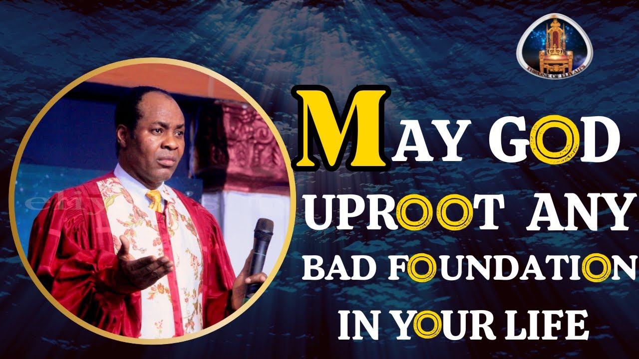 MAY GOD UPROOT BAD FOUNDATION IN YOUR LIFE. - YouTube